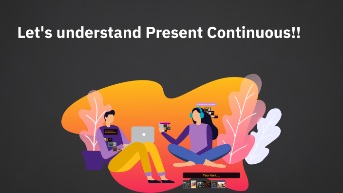 Understanding Present Continuous by Akshita Dhapola on Prezi