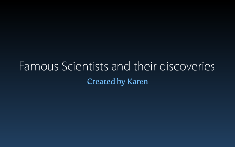 Famous scientists and their discoveries timeline by karen luu on Prezi