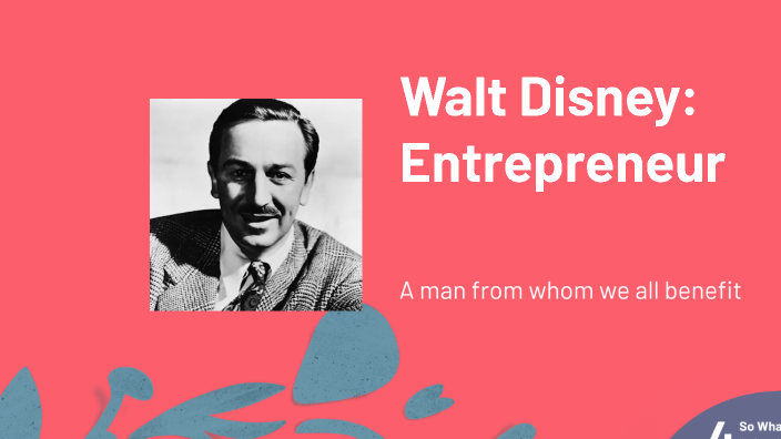 Walt Disney: Entrepreneur by Narelle Young on Prezi