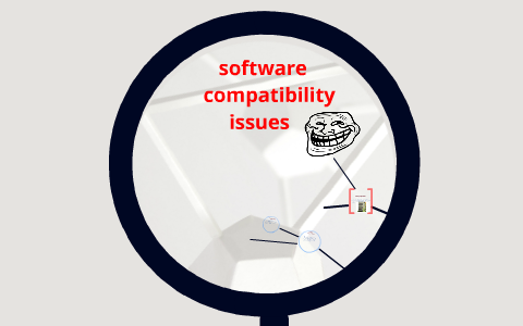 software compatibility issues by n p on Prezi