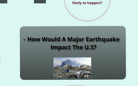 How would a major earthquake impact the u.s by daja wells on Prezi