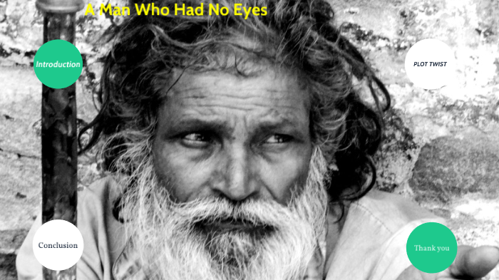 A Man Who Had No Eyes by Abdulrehman Mohammed on Prezi