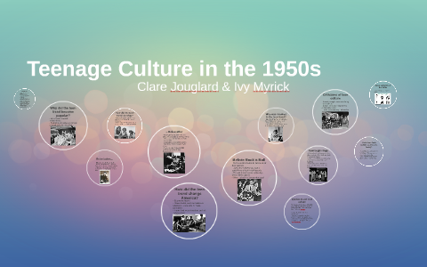 Teenage Culture in the 1950s by Clare Jouglard on Prezi