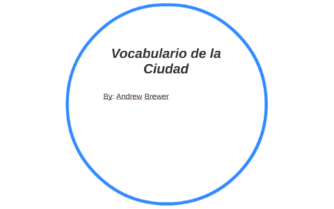 Vocabulario de la Ciudad by Andrew Brewer on Prezi