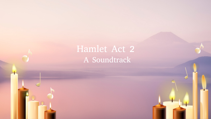 Hamlet Act 2 Assignment - Soundtrack by D G on Prezi