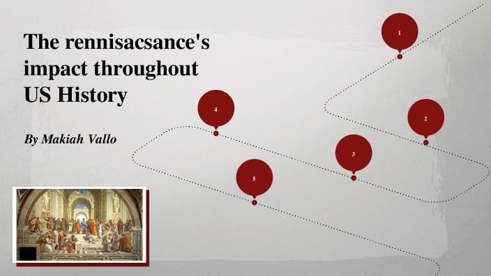 The renaissance impact on US History by MAKIAH VALLO on Prezi