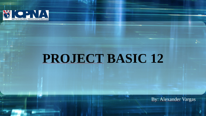 PROJECT BASIC 12 by Alexander Vargas on Prezi