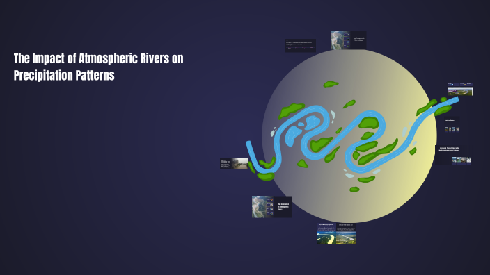 The Impact of Atmospheric Rivers on Precipitation Patterns by C H on Prezi