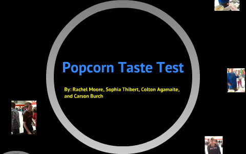 Popcorn Taste Test by Colton Agamaite on Prezi