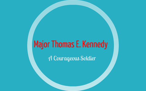 Major Thomas E. Kennedy by Salem Nelson on Prezi