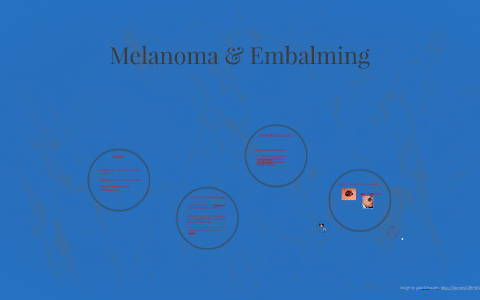 Melanoma & Embalming by thomas struve on Prezi