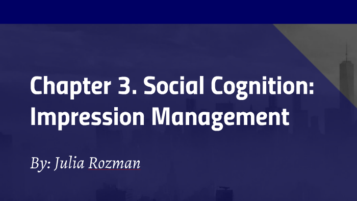 Chapter 3. Impression Management by Julia Rozman on Prezi