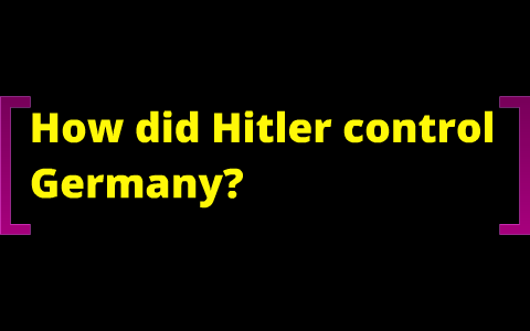 How did Hitler keep control of Germany? by Helen Masterson on Prezi