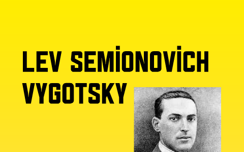 LEV SEMIONOVICH VYGOTSKY by GUstavo Sepu on Prezi