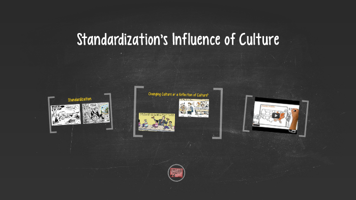 Standardization's Influence of Culture by Victoria Ruzzo on Prezi