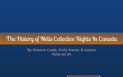 History of Metis Collective Rights In Canada by Emily Aranas on Prezi