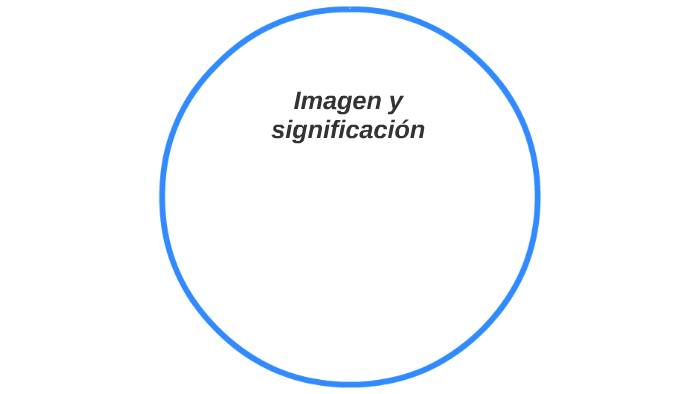 Imagen y significación by wladymir bernechea on Prezi