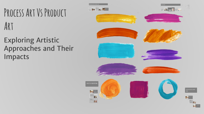 Process Art Vs Product Art by Janelle Thomas on Prezi