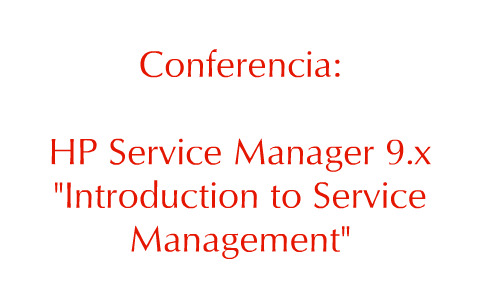 HP Service Manager 9.x Introduction. by Cristian Chavez on Prezi