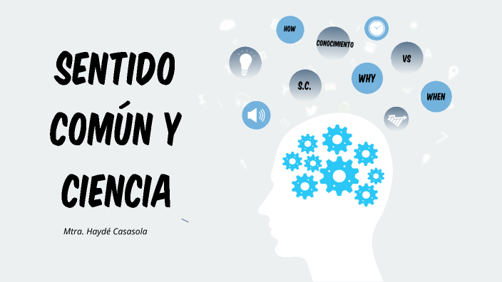 Sentido común y ciencia by Haydé Arceo Casasola on Prezi