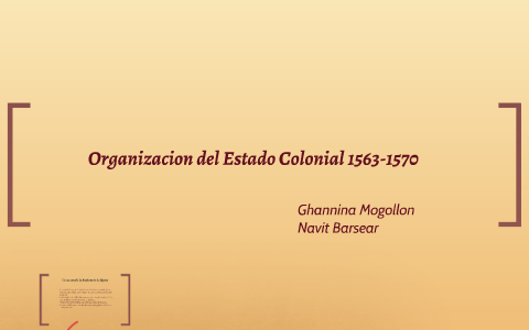 Organizacion del Estado Colonial 1563-1570 by Ghannina Mogollon on Prezi