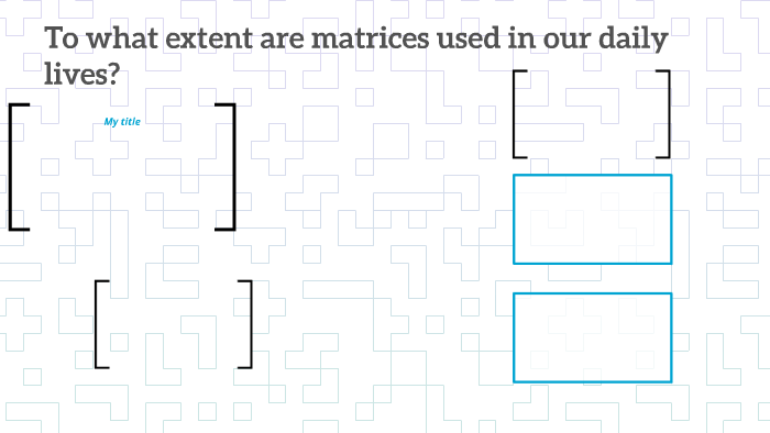 To what extent are matrices used in our daily lives by Robyn Foote on Prezi