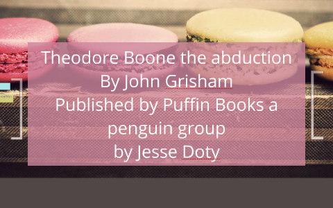 Theodore Boone the abduction By John Grisham by Jesse Doty on Prezi