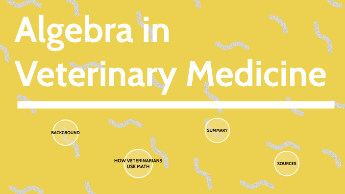 Algebra in Veterinary medicine by Montana Franke on Prezi