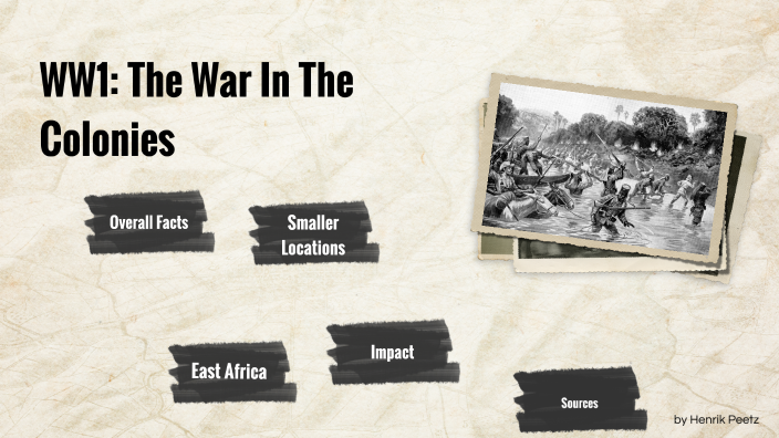 WW1 The War In The Colonies by Henrik Peetz on Prezi