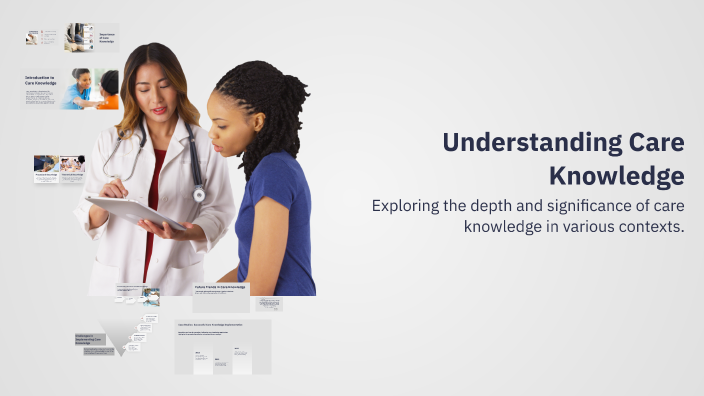 Understanding Care Knowledge by Kawthar on Prezi