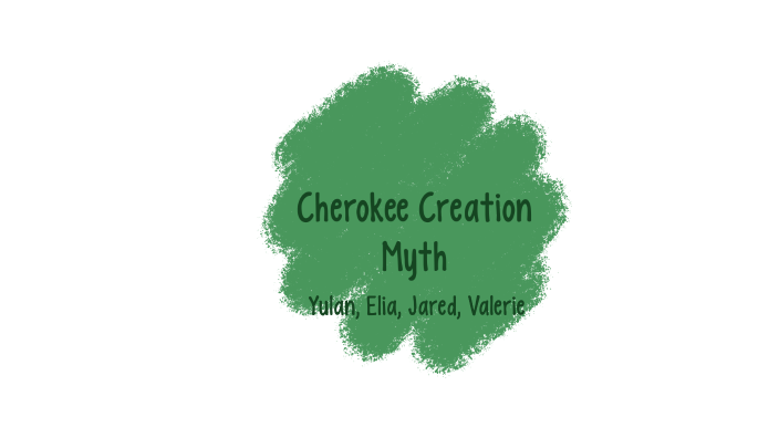 Cherokee Creation Myth by Elia Lopez Vasquez on Prezi