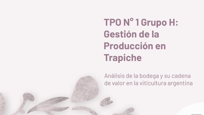 TPO N° 1 Grupo H: Gestión de la Producción en Trapiche by Zaida Quintans on Prezi