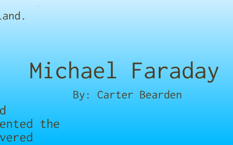 Michael Faraday by Carter Bearden on Prezi