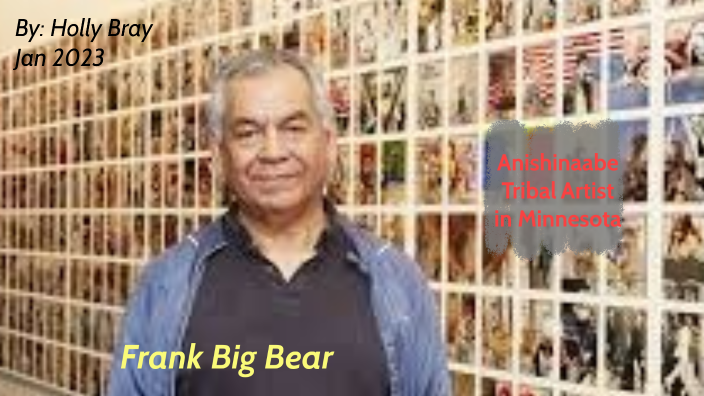 Holly Bray presentation on Artist Frank Big Bear by Holly Bray on Prezi