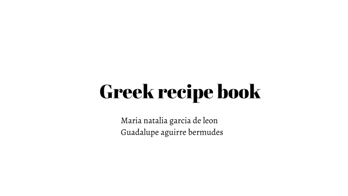 Greek recipe book by Natalia Garcia De Leon on Prezi