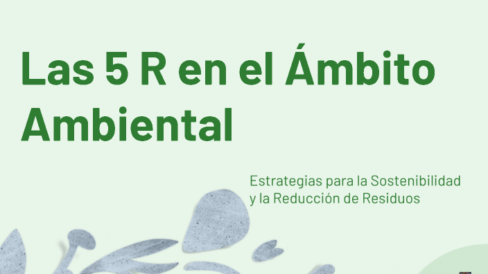 Las 5 R en el Ámbito Ambiental by carlos eduardo rico sanchez on Prezi
