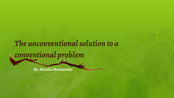The unconventional solution to a conventional problem by Natalia ...