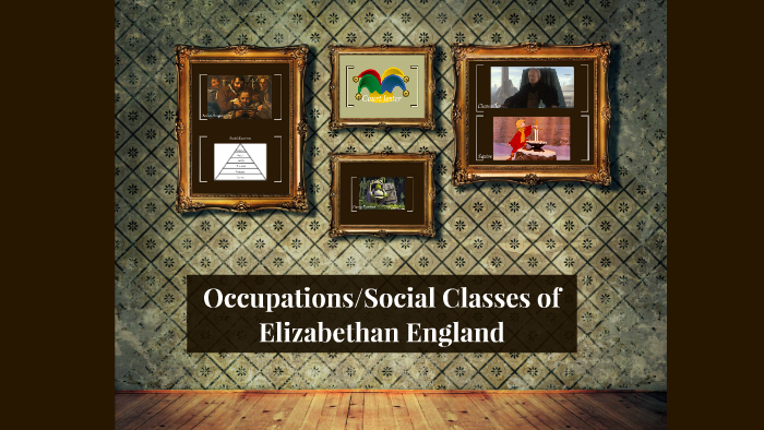 Occupations/Social Classes of Elizabethan England by Calvin Hall on Prezi