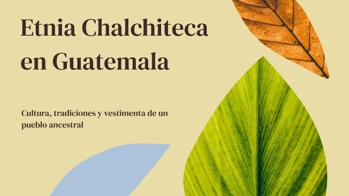 Etnia Chalchiteca en Guatemala by Nathalia Fernández on Prezi