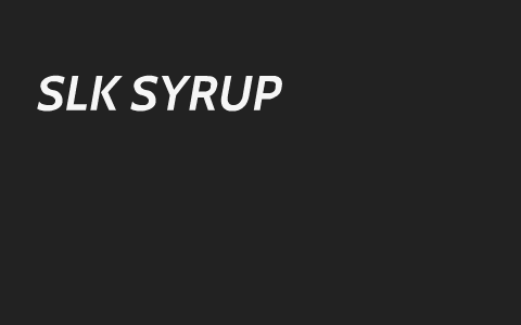 SLK SYRUP by Jhen Villaflor on Prezi
