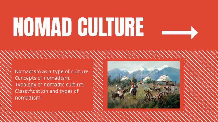 Nomadism as a type of culture. Concepts of nomadism. Typology of ...