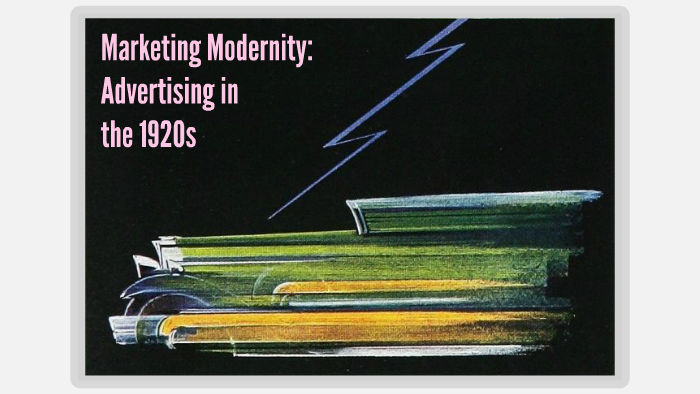Marketing Modernity: Advertising in the 1920s by Eron Ackerman