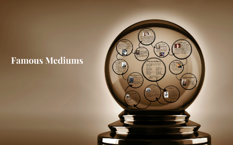 Famous Mediums by Rachael Nichols on Prezi