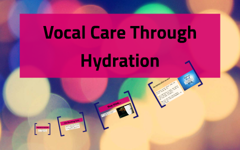 vocal care & hydration by Sara Morris on Prezi