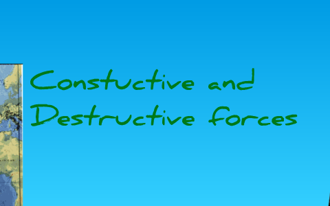 Constructive and Destructive forces. by Carmen Evers on Prezi