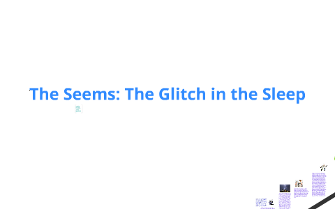 The Seems: The Glitch in the Sleep Photo Essay by Lexi O'Neill on Prezi