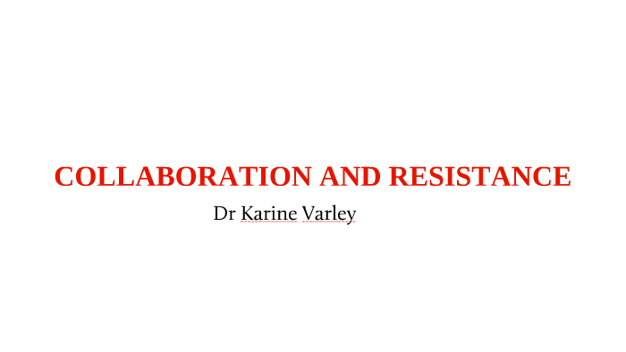 Collaboration and Resistance by Karine Varley on Prezi