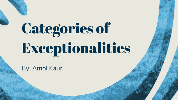 Categories of Exceptionalities by AMOL KAUR on Prezi