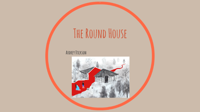 The Round House by Audrey Dickson on Prezi
