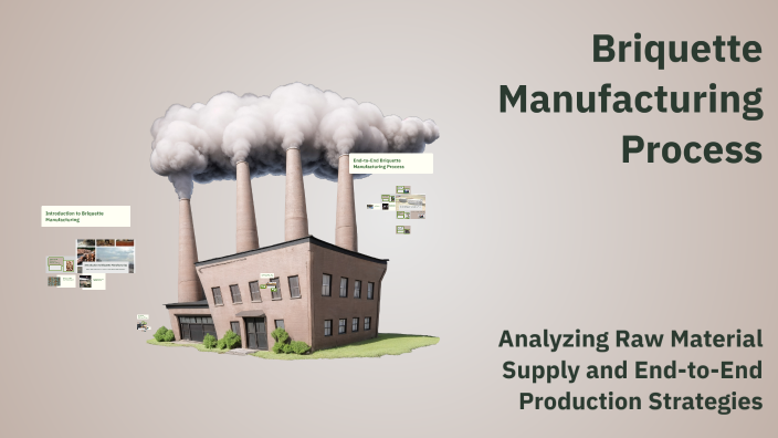 Briquette Manufacturing Process by shubham gupta on Prezi